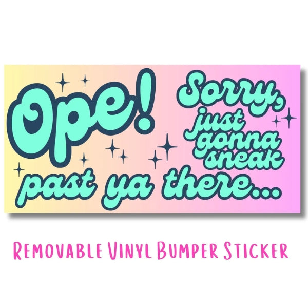 Ope! Sneak Past Ya Bumper Sticker by Salt and Paper at Maker House Co.